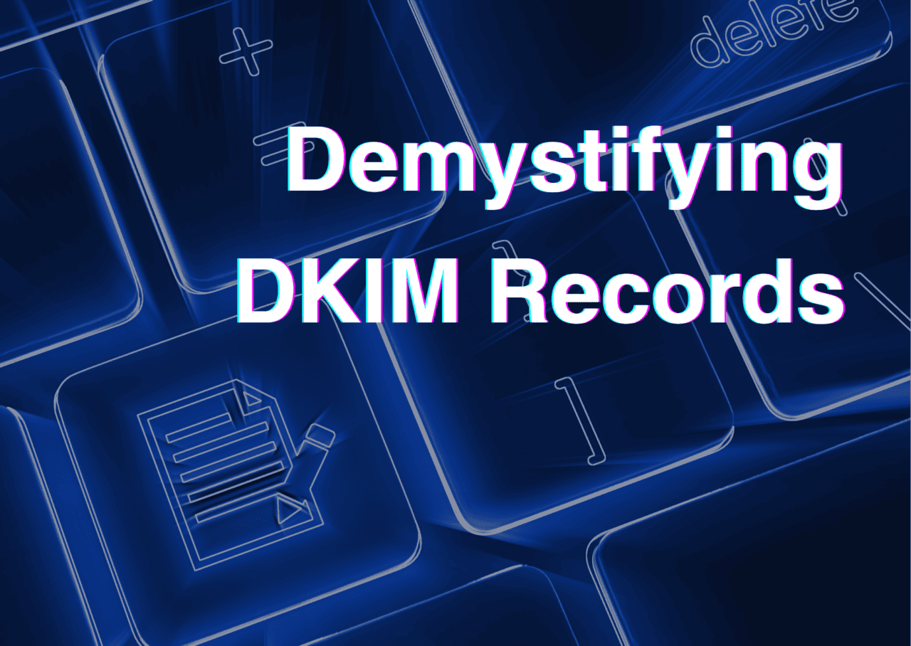 Demystifying DKIM Records - Heysender