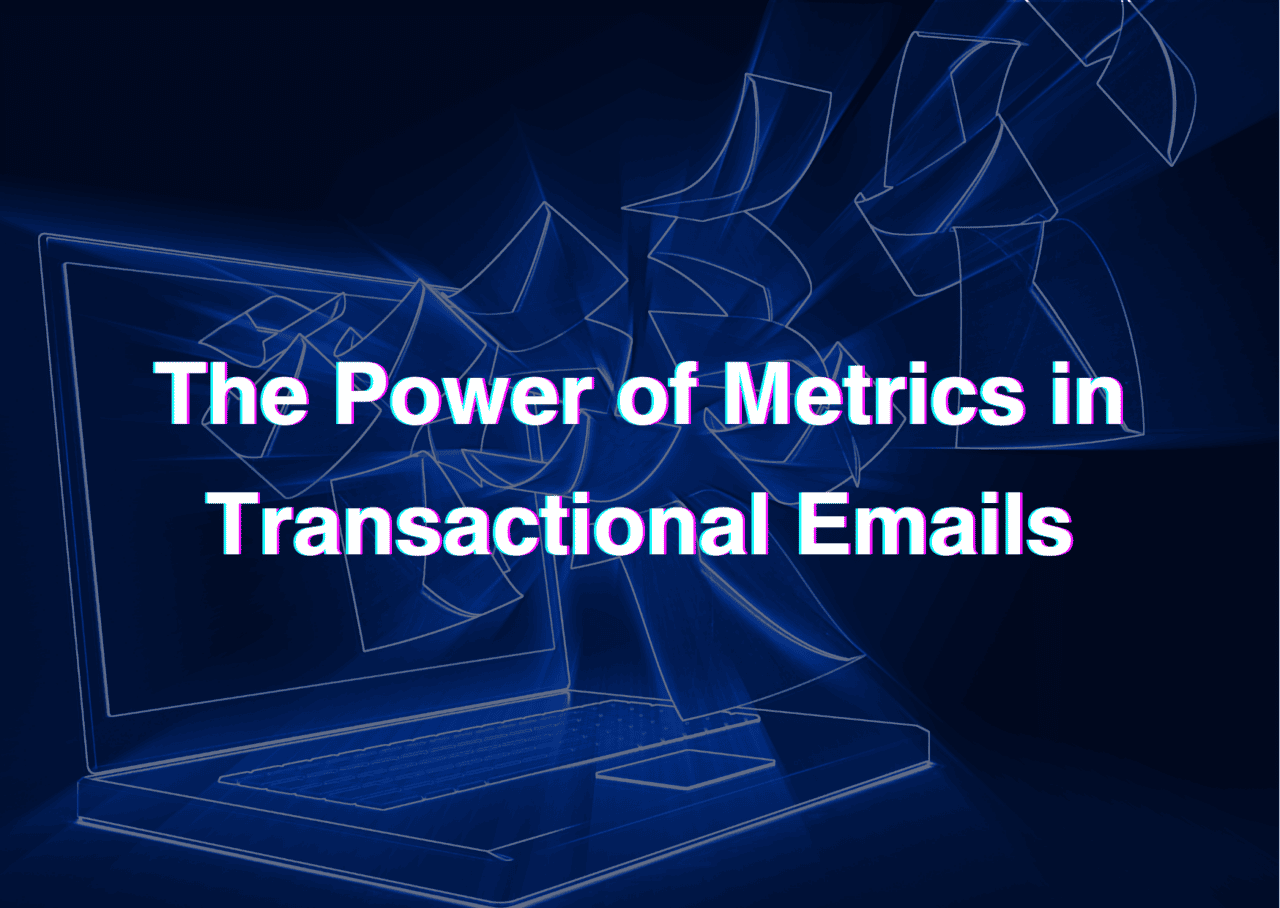 The Power of Metrics in Transactional Emails - Heysender