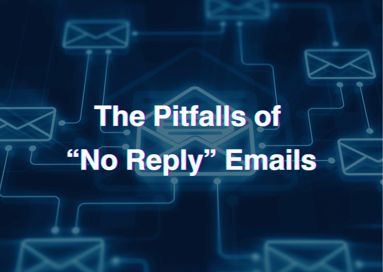 The Pitfalls of "No Reply" Emails: Why Engagement Matters - Heysender